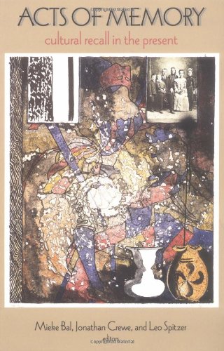 Acts of Memory: Cultural Recall in the Present: Bal, Mieke, Crewe ...