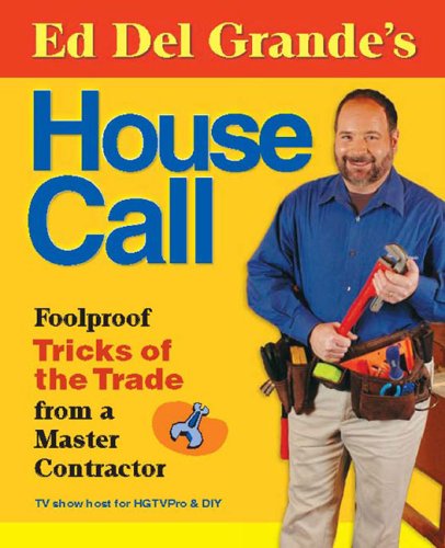Ed Del Grande's House Call: Foolproof Tricks of the Trade from a Master ...