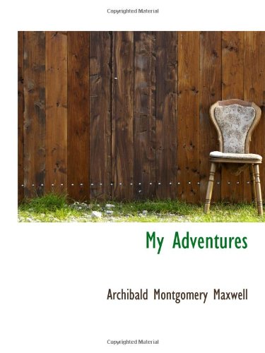 Amazon.com: My Adventures: 9781103045105: Maxwell, Archibald Montgomery ...
