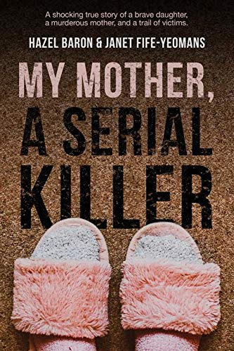 My Mother, A Serial Killer: Baron, Hazel, Fife-Yeomans, Janet ...