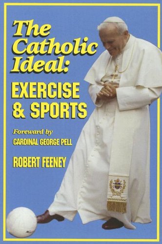 The Catholic Ideal: Exercise and Sports: Feeney, Robert: 9780962234781 ...