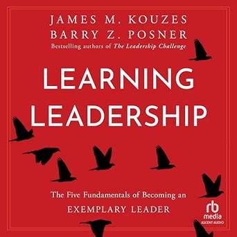 Learning Leadership: The Five Fundamentals of Becoming an Exemplary ...