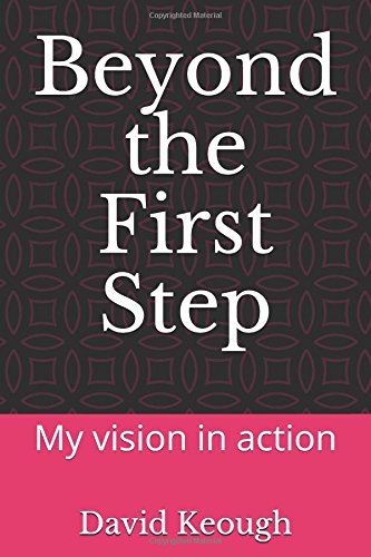 Beyond the First Step: my vision into action: keough, David ...