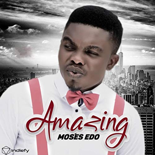 Play Amazing by Moses Edo on Amazon Music