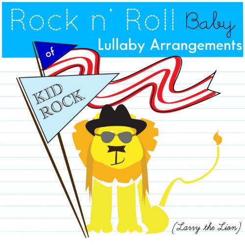 Play Lullaby Arrangements of Kid Rock by Rock N' Roll Baby Lullaby ...