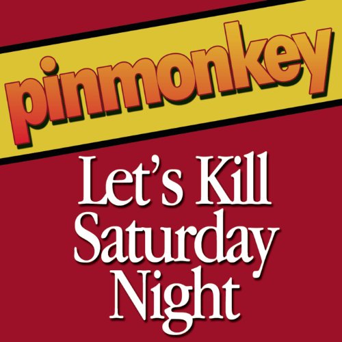 Play Let's Kill Saturday Night by Pinmonkey on Amazon Music