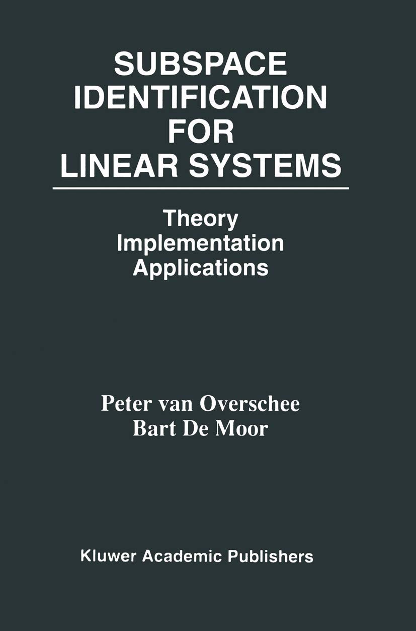 Subspace Identification for Linear Systems: Theory ― Implementation ― Applications: Peter van ...