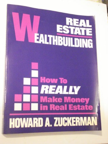 Real Estate Wealthbuilding: How to Really Make Money in Real Estate ...