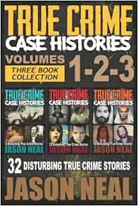 True Crime Case Histories - (Books 1, 2 & 3): 32 Disturbing True Crime Stories (3 Book True ...