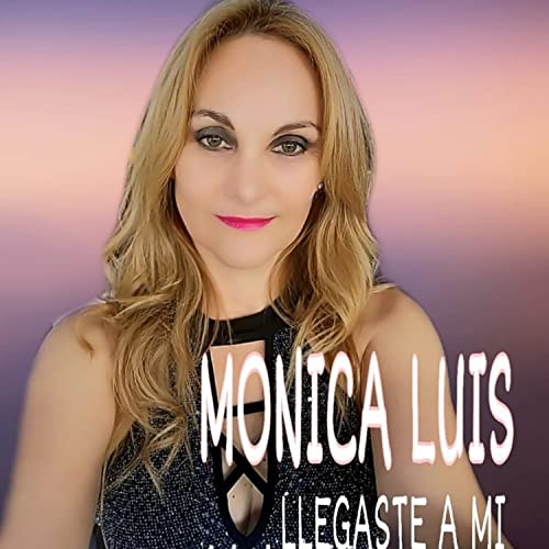 Écouter Llegaste a mi par Mónica Luis sur Amazon Music Unlimited