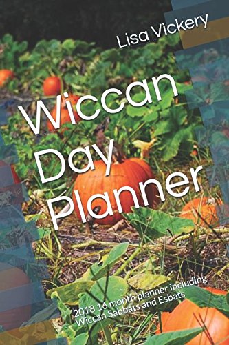 Wiccan Day Planner: 2018 16 month planner including Wiccan Sabbats and ...