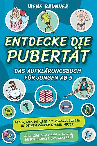 Entdecke die Pubertät – das Aufklärungsbuch für Jungen ab 9: Alles, was ...