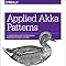 Applied Akka Patterns: A Hands-On Guide to Designing Distributed ...