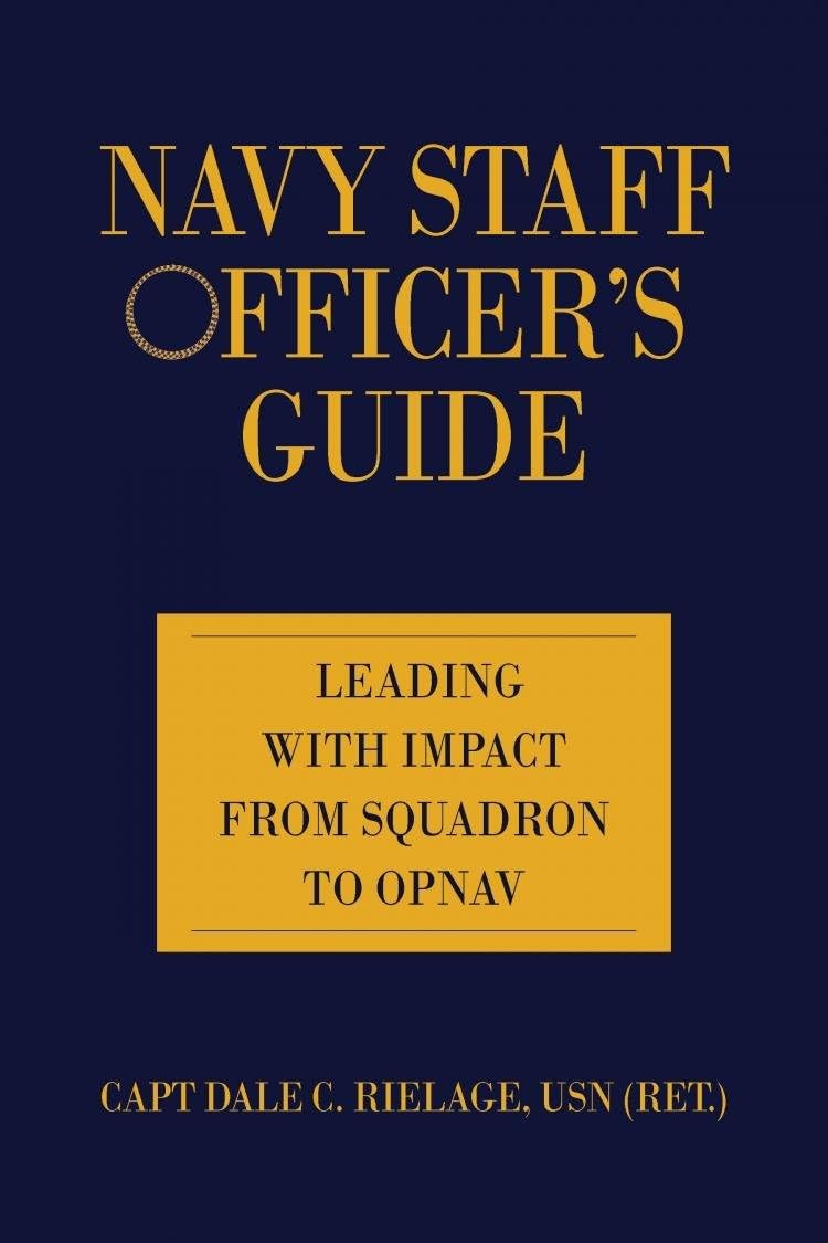 Navy Staff Officer's Guide: Leading with Impact from Squadron to OPNAV ...