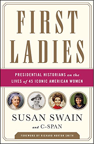First Ladies: Presidential Historians on the Lives of 45 Iconic ...