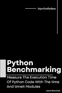 Python Benchmarking: Measure The Execution Time Of Python Code With The time And timeit Modules ...