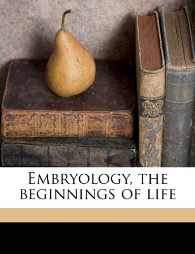 Embryology, the beginnings of life: Leighton, Gerald Rowley ...