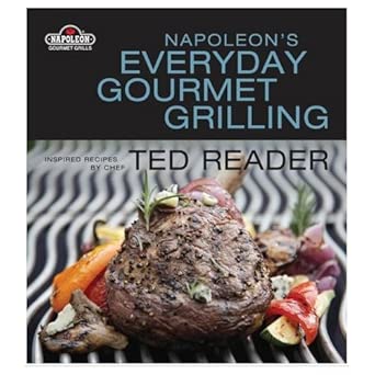 Napolean's Everyday Gourmet Grilling: Reader, Ted: 9781554700035 ...