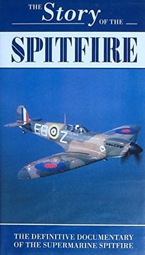 The Story Of The Spitfire: The definitive documentary of the ...