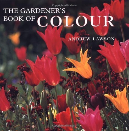 The Gardener's Book Of Colour: Lawson, Andrew: 9780711220546: Amazon ...