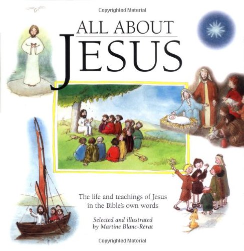 All About Jesus:The Life and Teachings of Jesus in the Bible's Own ...