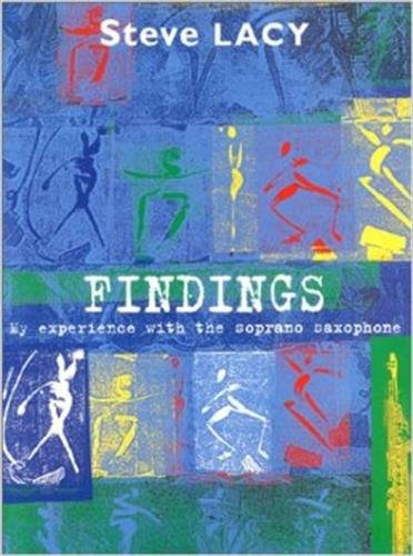 Findings: My Experience with the Soprano Saxophone: Steve Lacy ...