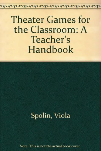 Theater Games for the Classroom: A Teacher's Handbook : Spolin, Viola ...