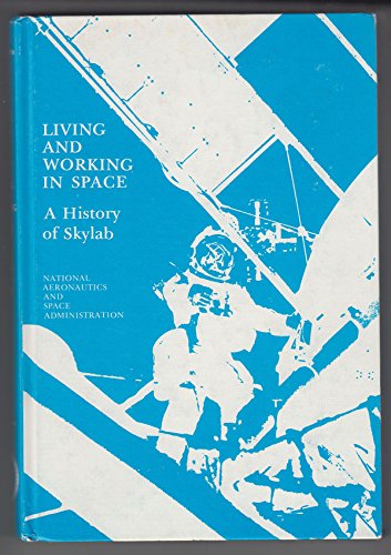 Living and Working in Space: A History of Skylab: W. David Compton ...