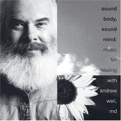 Andrew Weil - Sound Body, Sound Mind: Music for Healing (2 CD Deluxe ...