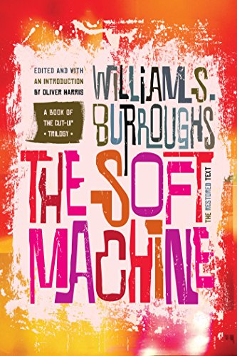 The Soft Machine: The Restored Text (Burroughs, William S. Book 1 ...