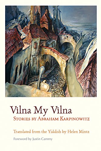 Vilna My Vilna: Stories by Abraham Karpinowitz (Judaic Traditions in ...