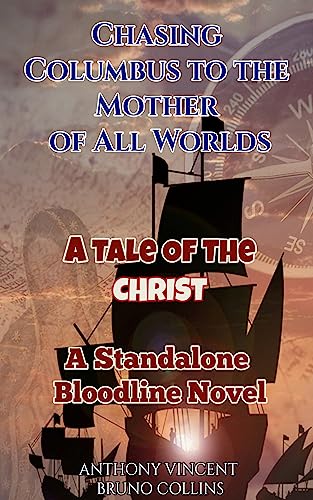 Chasing Columbus to the Mother of All Worlds : A Tale of the Christ - A ...