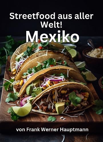 Streetfood aus aller Welt - Mexico: Lernen Sie im Rahmen unserer ...