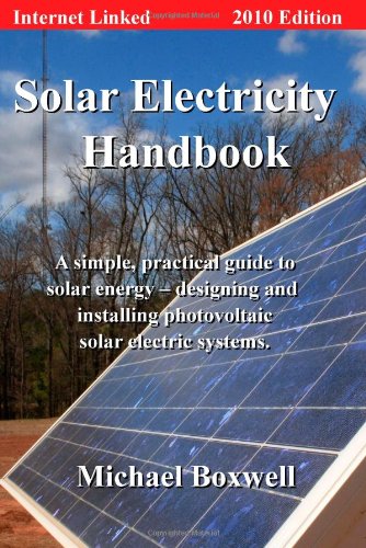 Solar Electricity Handbook, 2010 Edition: A Simple Practical Guide to ...