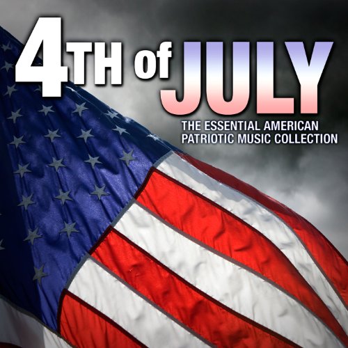 Amazon.com: 4th of July - The Essential American Patriotic Music ...