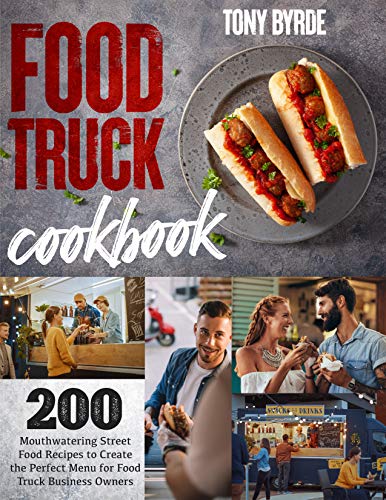 Food Truck Cookbook: 200 Mouthwatering Street Food Recipes to Create ...