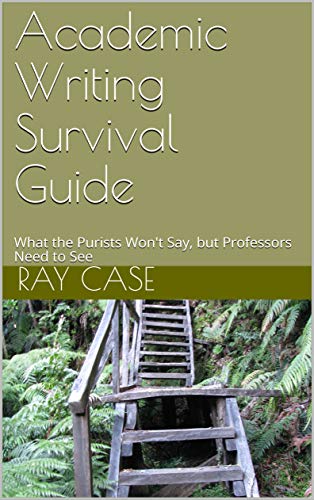 Academic Writing Survival Guide: What the Purists Won't Say, but ...