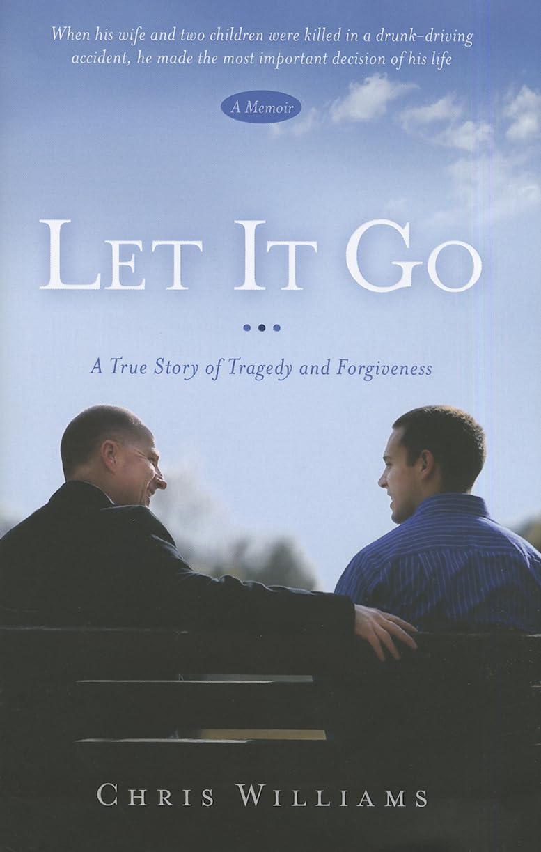 Let It Go: A True Story of Tragedy and Forgiveness: Chris Williams ...
