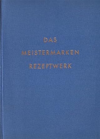 Das Meistermarken Rezeptwerk - Erprobte Meister-Rezepte : Graphischer ...