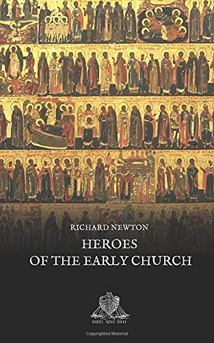 Heroes of the early Church (Nihil Sine Deo): Newton, Richard ...