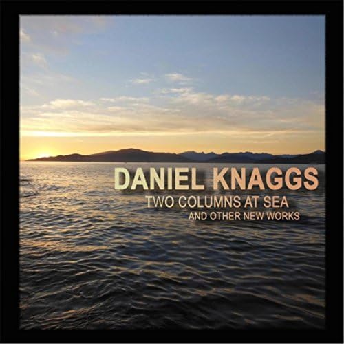 Amazon.com: Daniel Knaggs: Two Columns at Sea and Other New Works ...