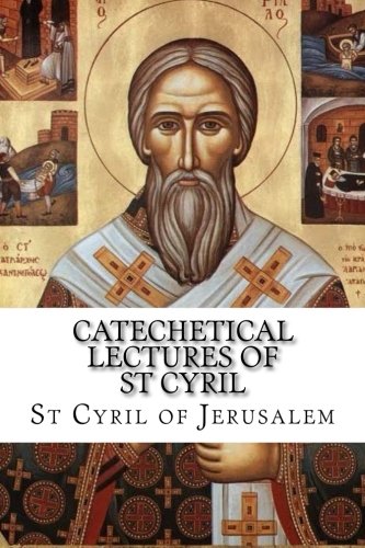 Catechetical Lectures of St Cyril: of Jerusalem, St Cyril ...