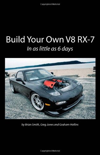 Build Your Own V8 Rx-7: Smith, Brian, Jones, Greg, Hollins, Graham ...
