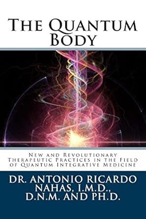 The Quantum Body: New and Revolutionary Therapeutic Practices in the ...