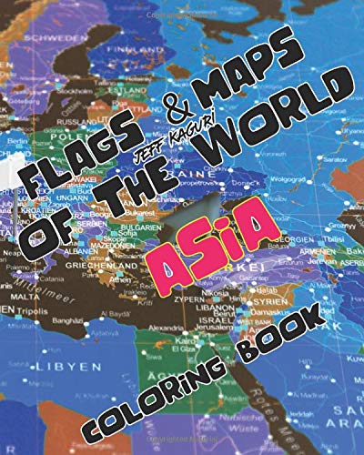 Flags and Maps around the World Coloring Book: ASIA: Flags of Asia ...