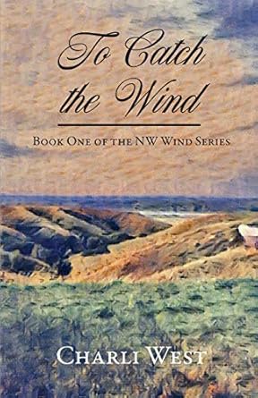 To Catch the Wind: Book One of the NW Wind Series: West, Charli ...