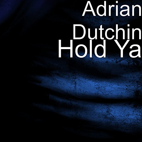 Play Hold Ya by Adrian Dutchin on Amazon Music