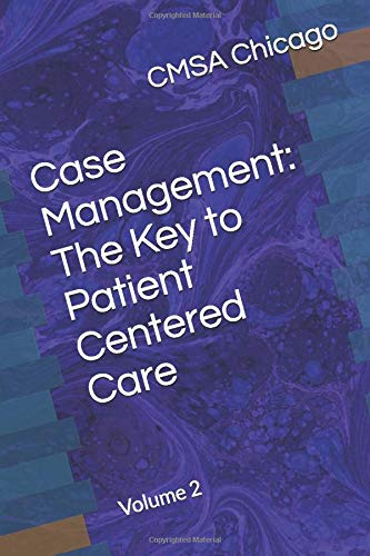 Case Management: The Key to Patient Centered Care: Volume 2: Chicago ...