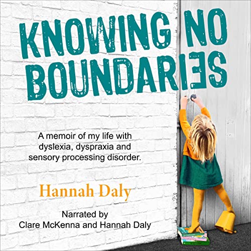 Knowing No Boundaries: A Memoir of My Life with Dyslexia, Dyspraxia and ...