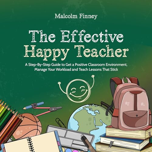 Amazon.com: The Effective Happy Teacher: A Step-by-Step Guide to Get a ...